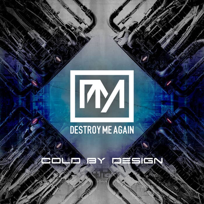 Destroy Me Again – Cold By Design (Digital/CD Album – Infacted Recordings)